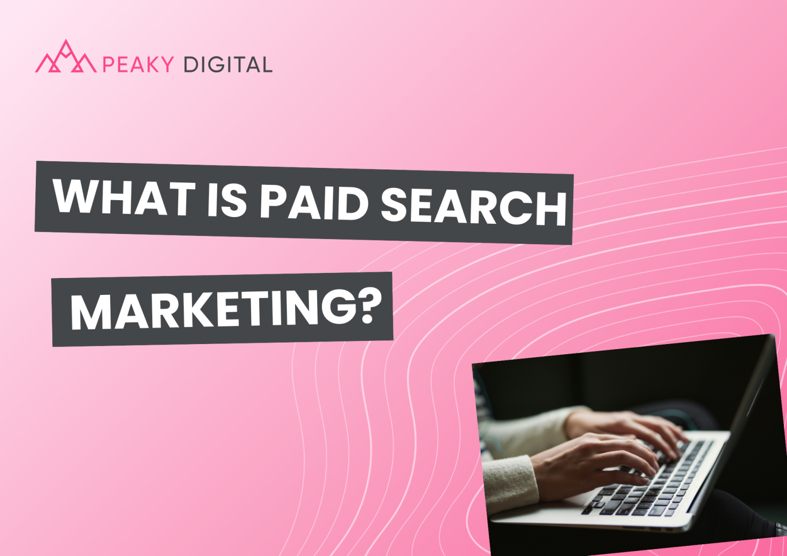 What is Paid Search Marketing? | Blog | Peaky Digital