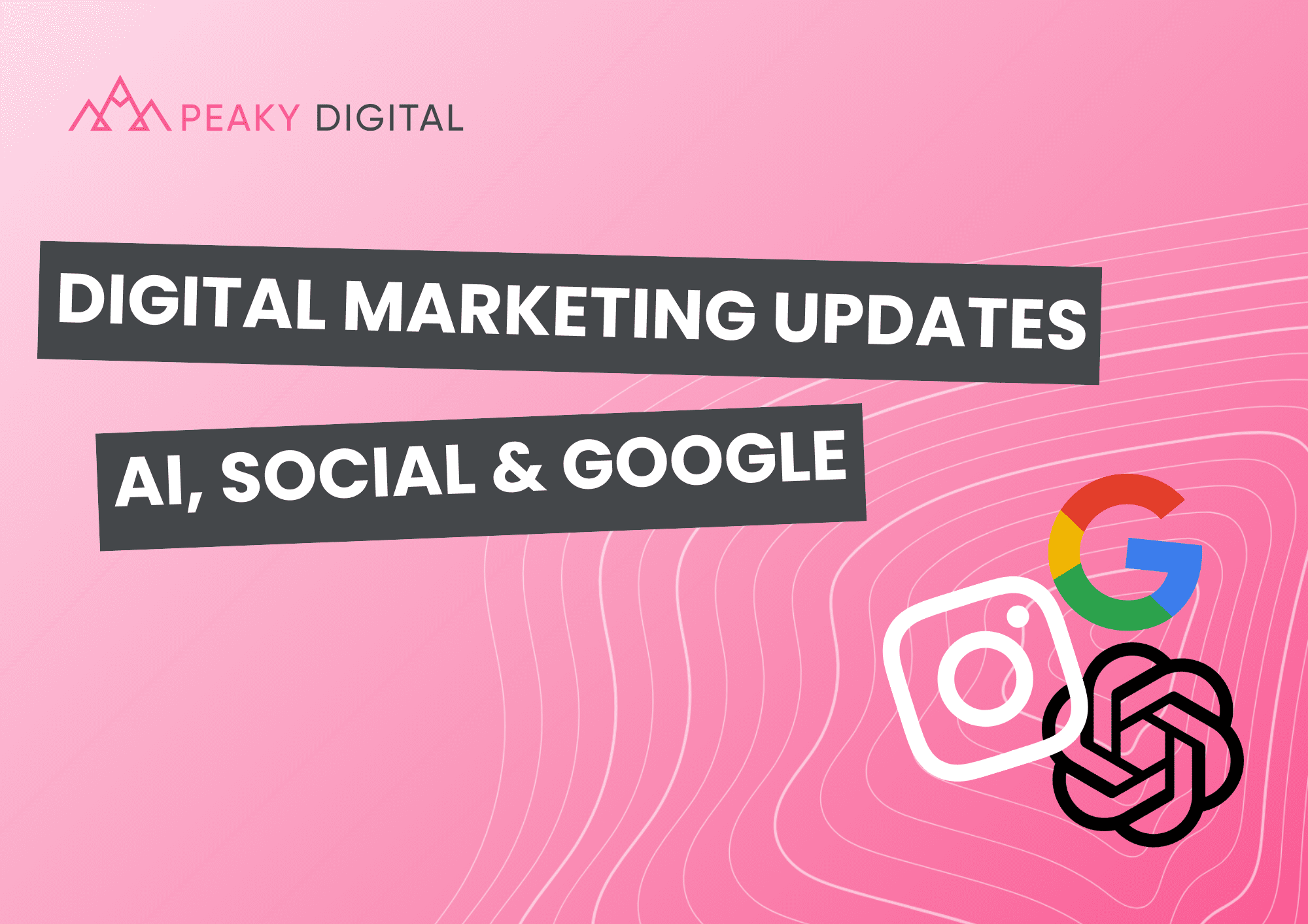 Digital Marketing Updates: AI, Social & Google